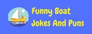28 Hilarious Boat Jokes To Leave You Feeling Buoyant!
